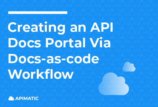 Creating an API Developer Portal via Docs as Code Workflow - APIMatic Creating an API Developer Portal via Docs as Code Workflow - APIMatic